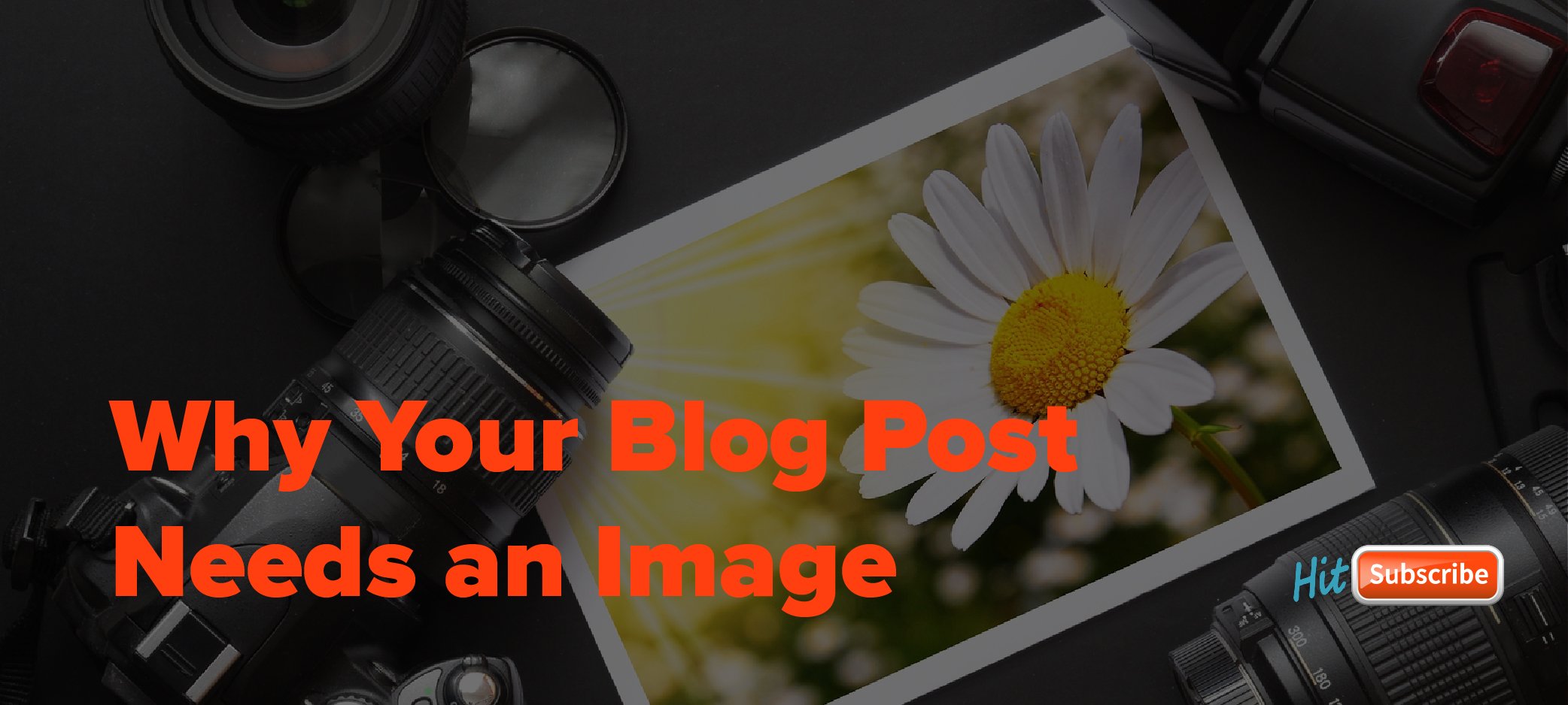 Why Your Blog Post Needs an Image - Hit Subscribe