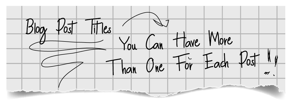 Blog Post Titles (And Yes, You Can Have More Than One For Each Post ...
